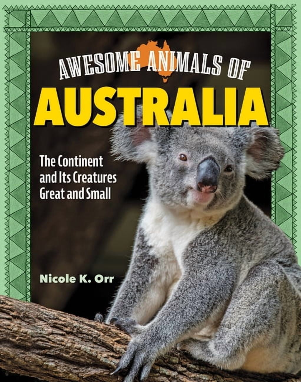 Awesome Animals of Australia: The Continent and Its Creatures Great and ...