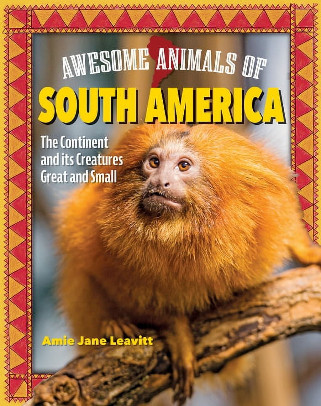 Awesome Animals of South America: The Continent and Its Creatures Great ...