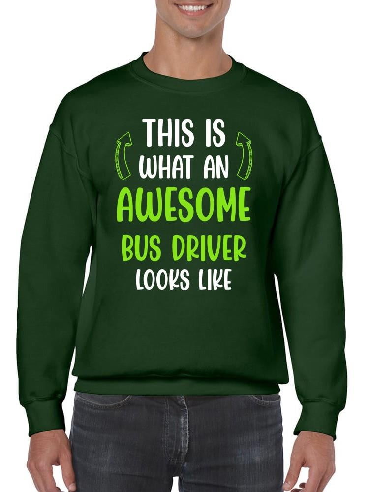 Awesome Bus Driver Looks Like Sweatshirt Men -Smartprints Designs, Male ...