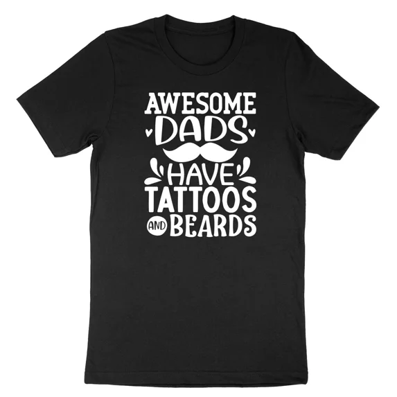 Awesome Dads Have Tattoos and Beards Masculine Ink Father's Day Unisex ...