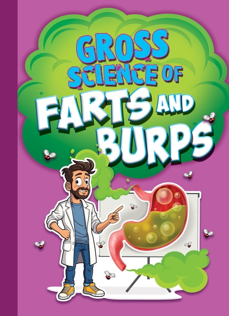 Awesome, Disgusting Science Gross Science of Farts and Burps ...