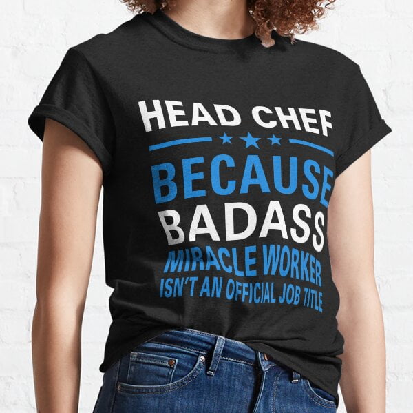 Awesome Head Chef Badass Miracle Worker Design Classic T-Shirt ...