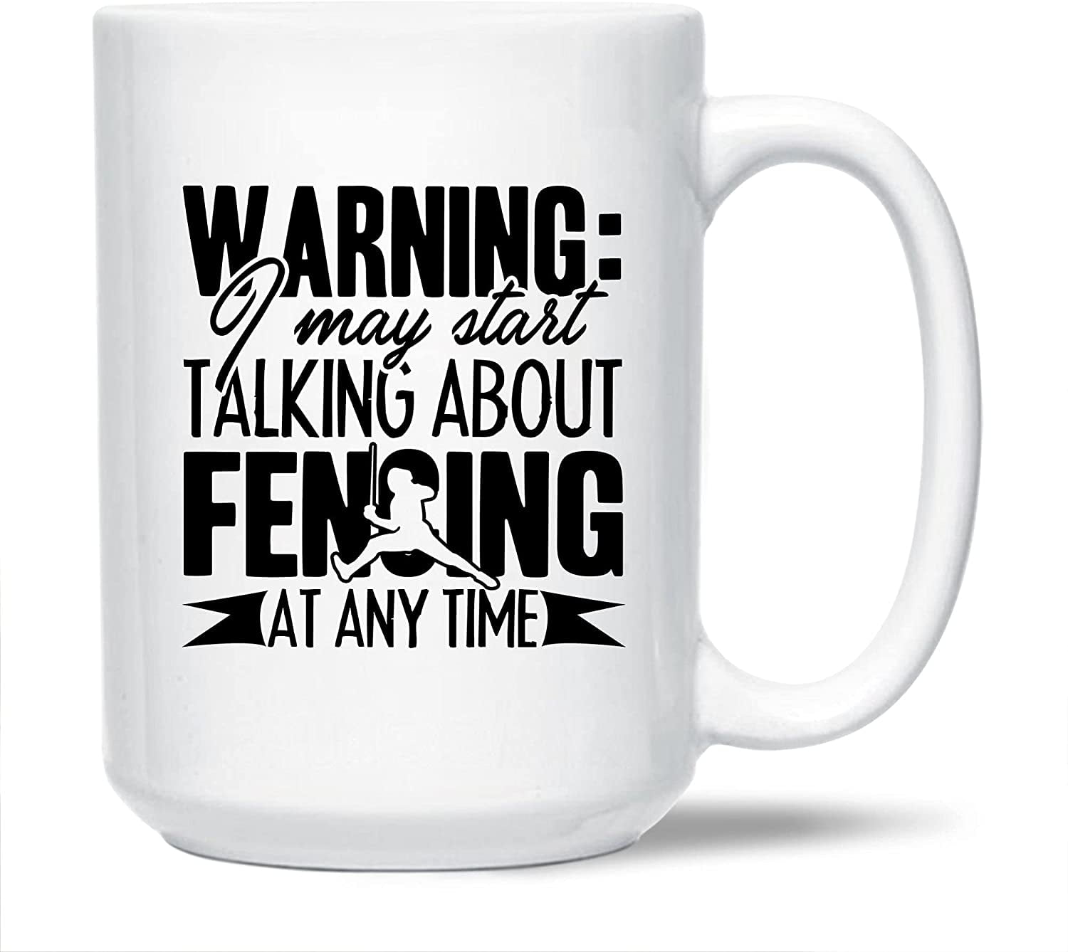 Awesome I May Start Talking About Fencing At Any Time Pottery Coffee ...