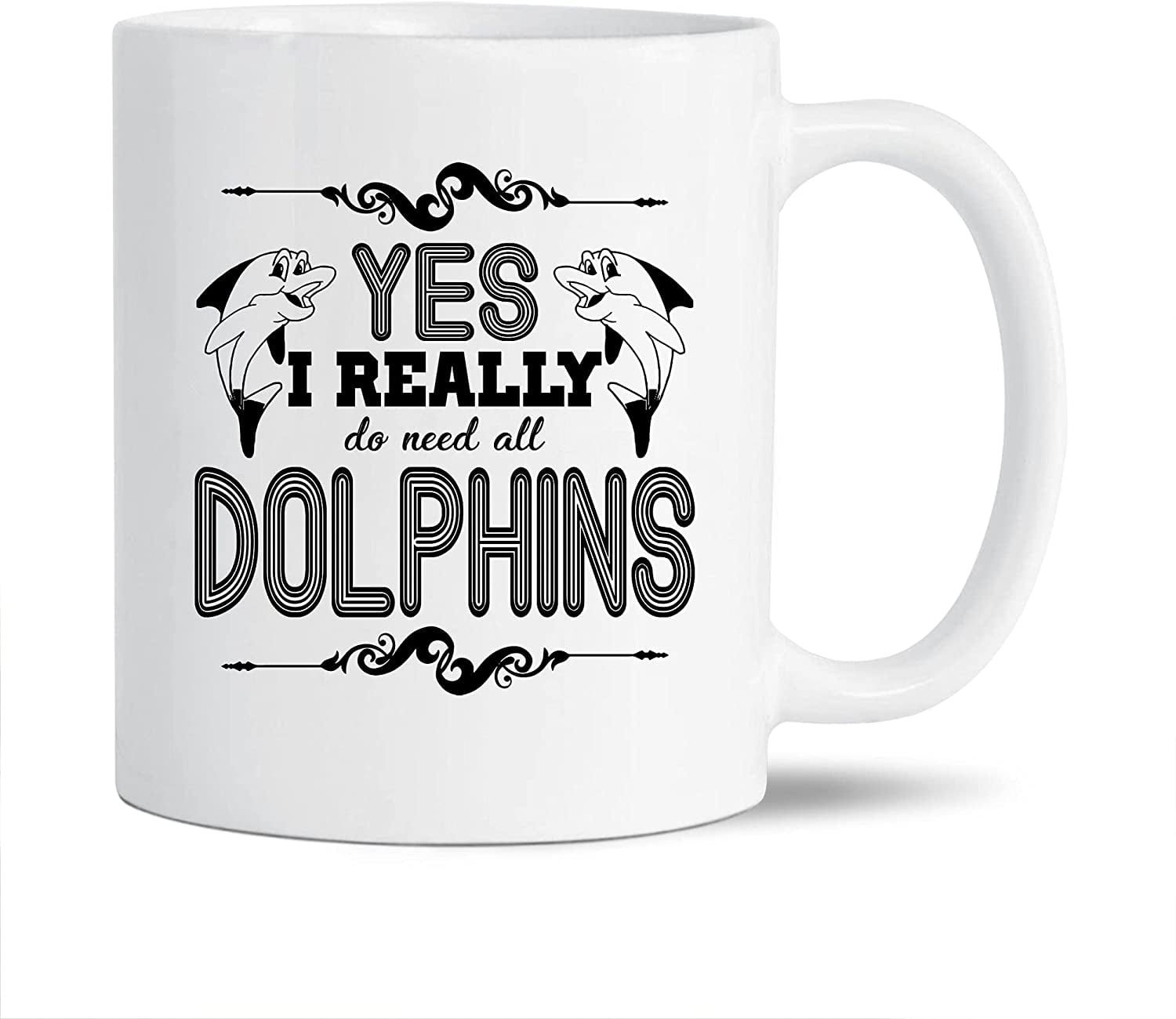 Awesome I Really Do Need All Dolphins Pottery Coffee Mug, Dolphin Tea ...