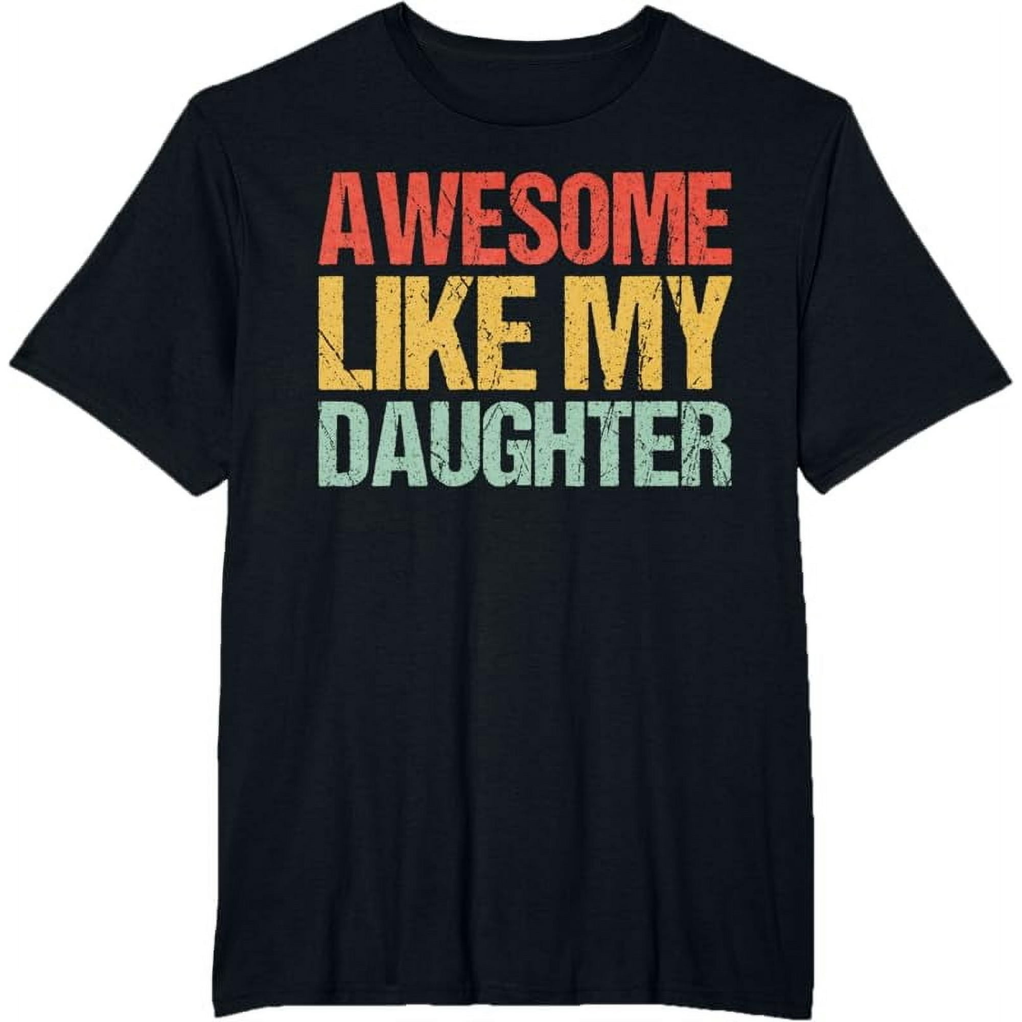 Awesome Like My Daughter Men Funny Fathers Day Dad Retro T-Shirt Men's ...