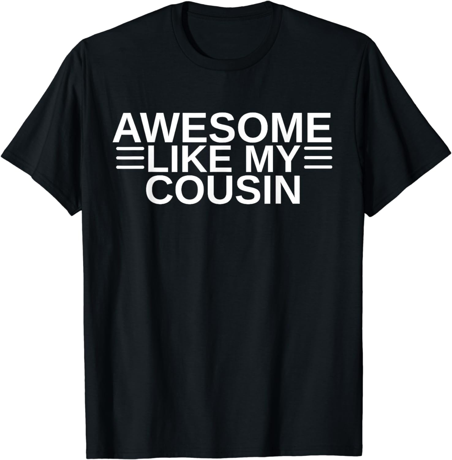 Awesome Like My Cousin Family Funny Unisex Men Womens Kids T-Shirt - Walmart.com
