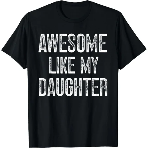 Awesome Like My Daughter Father'S Day Dad Gifts Funny T-Shirt, Unisex ...