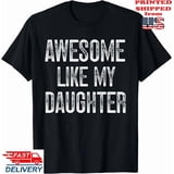 Awesome Like My Daughter Father's Day Dad Gifts Funny T-Shirt, Unisex ...