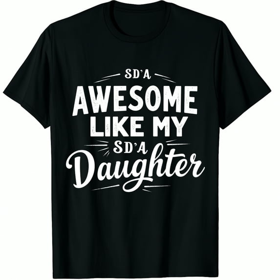 Awesome Like My Daughter Funny Fathers Day Dad Mom Graphic Black T ...