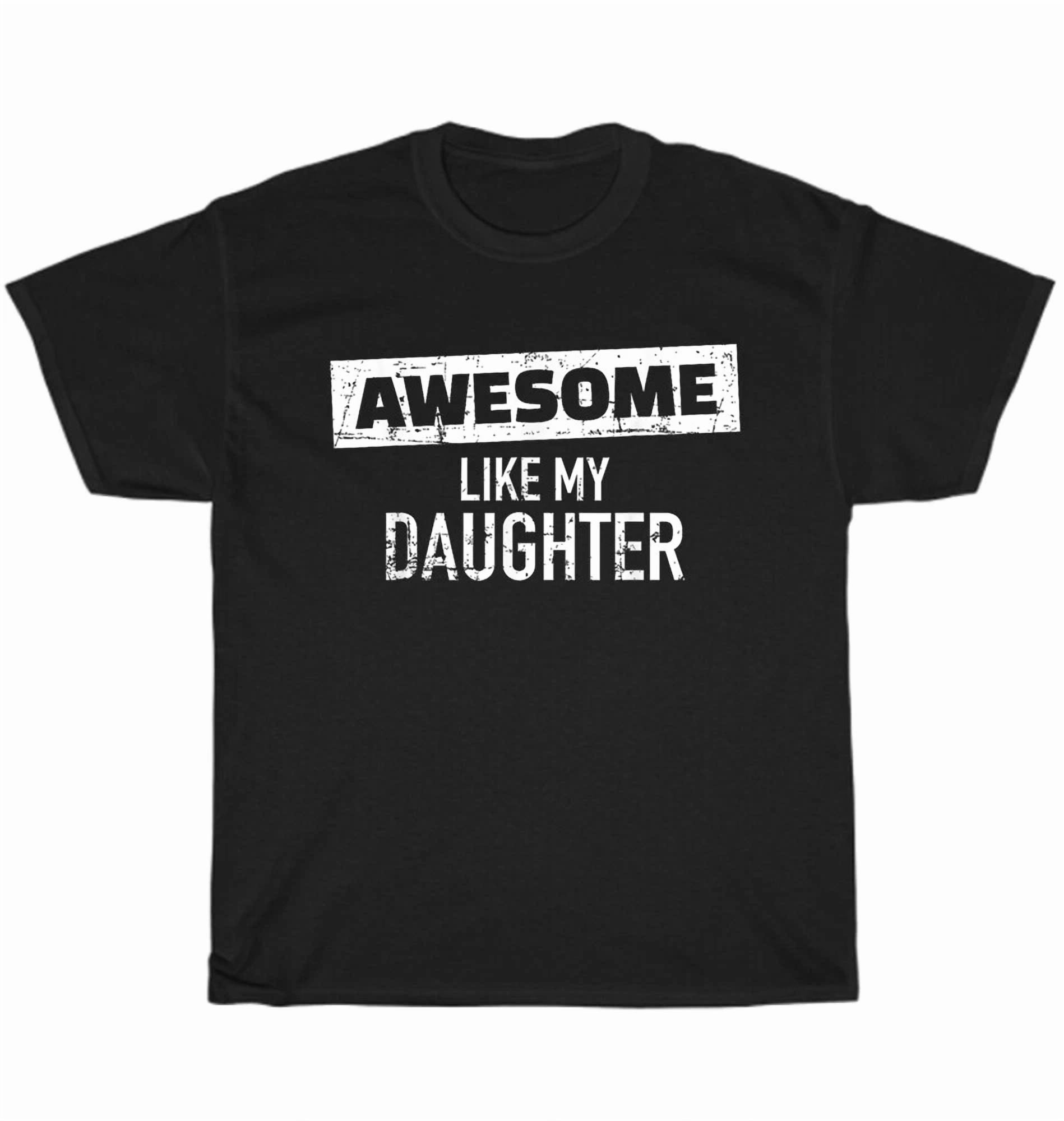 Awesome Like My Daughter Funny Mother’s Day Quote Tee Unisex up to 5XL ...