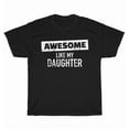 Awesome Like My Daughter Funny Mother’s Day Quote Tee Unisex up to 5XL ...