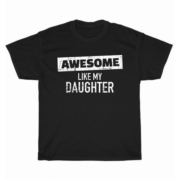 Awesome Like My Daughter Funny Mother’s Day Quote Tee Unisex up to 5XL ...