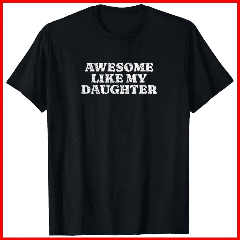 Awesome Like My Daughter Men Funny Fathers Day Dad Slogan Print Unisex ...