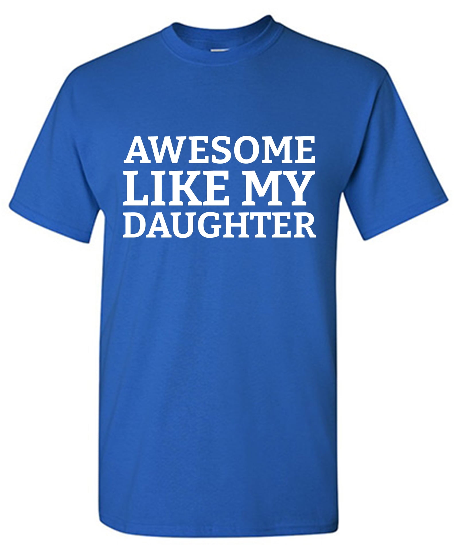 Awesome Like My Daughter Sarcastic Humor Graphic Tees Gift For Mens ...