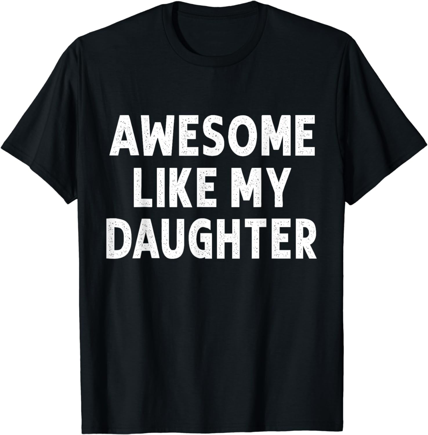 Awesome Like My Daughter Shirt Fathers Day Gift For Dads T-Shirt ...