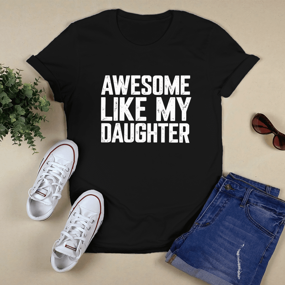 Awesome Like My Daughter Shirt Funny Fathers Day Gift Dad_3 Classic Tshirt Vintage Tee US Size S ...