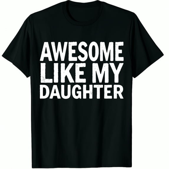 Awesome Like My Daughter Shirt Funny Men Dad Fathers Day Graphic Black ...