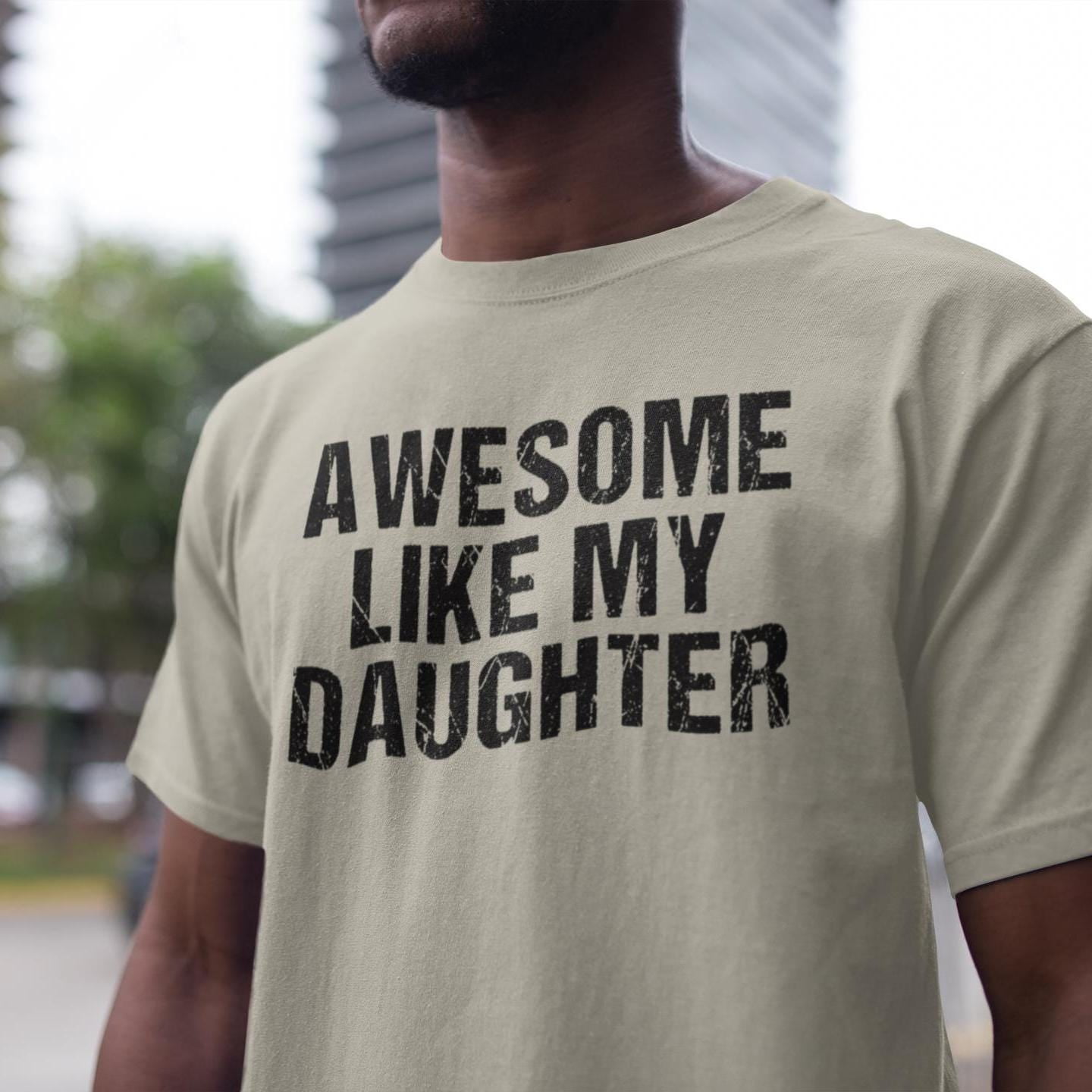 Awesome Like My Daughter Shirt – Trendy Funny Tee, Gift for Men, Daughter, Husband - Walmart.com