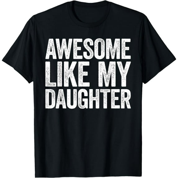 Awesome Like My Daughter T-Shirt Dad Fathers Day Shirt T-Shirt ...