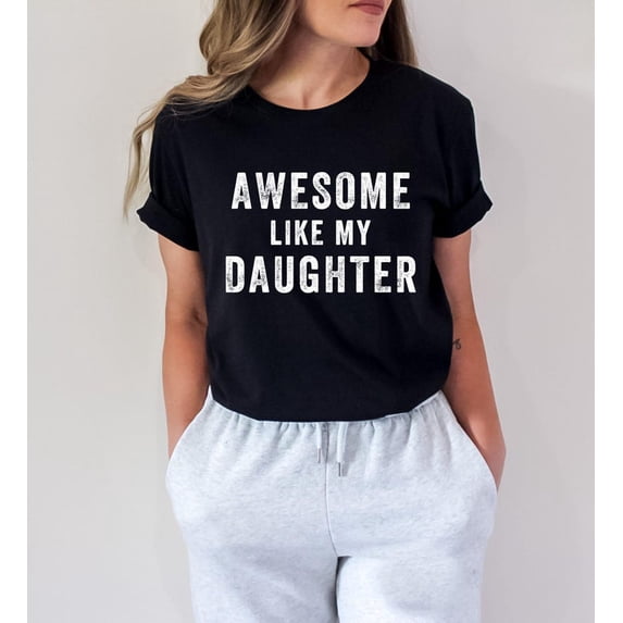 Awesome Like My Daughter T-Shirt, Daughter To Dad, Shirt For Men, , Dad ...