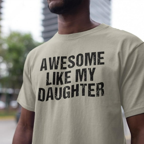 Awesome Like My Daughter T-Shirt - Funny Gift for Dads and Husbands ...