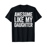 Awesome Like My Daughter T-Shirt Parents' Day Gift - Walmart.com