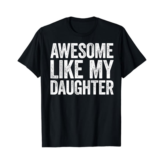 Awesome Like My Daughter T-Shirt Parents' Day Gift - Walmart.com