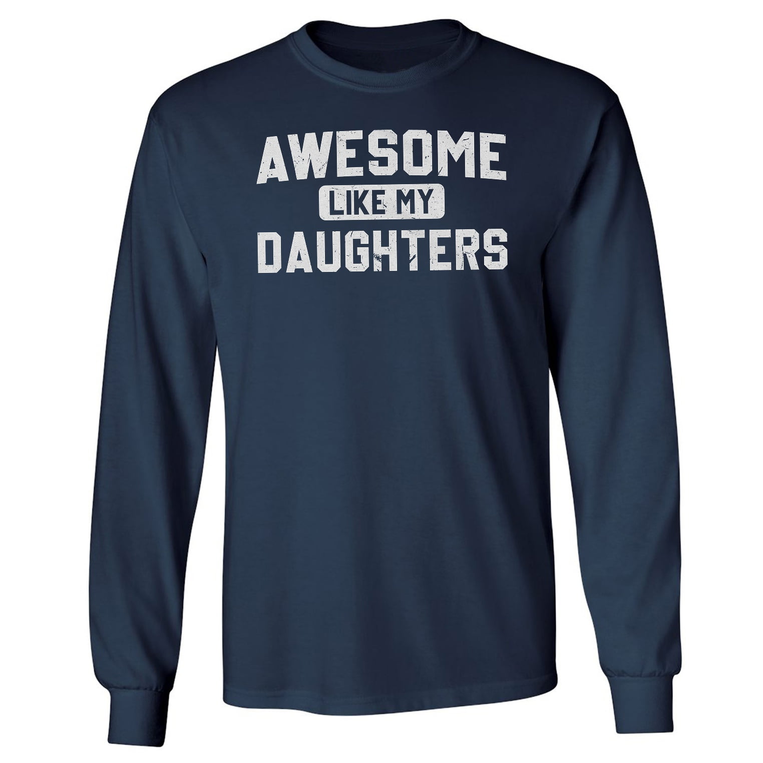 Awesome Like My Daughters - Funny Fathers Day Gift Long Sleeve T-Shirt (Navy, Large) - Walmart.com