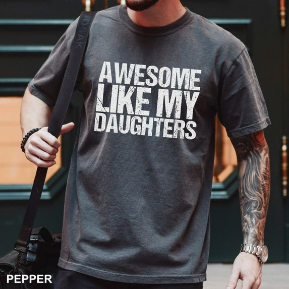 Awesome Like My Daughters Graphic T-Shirt – Dad of Daughters Comfort ...