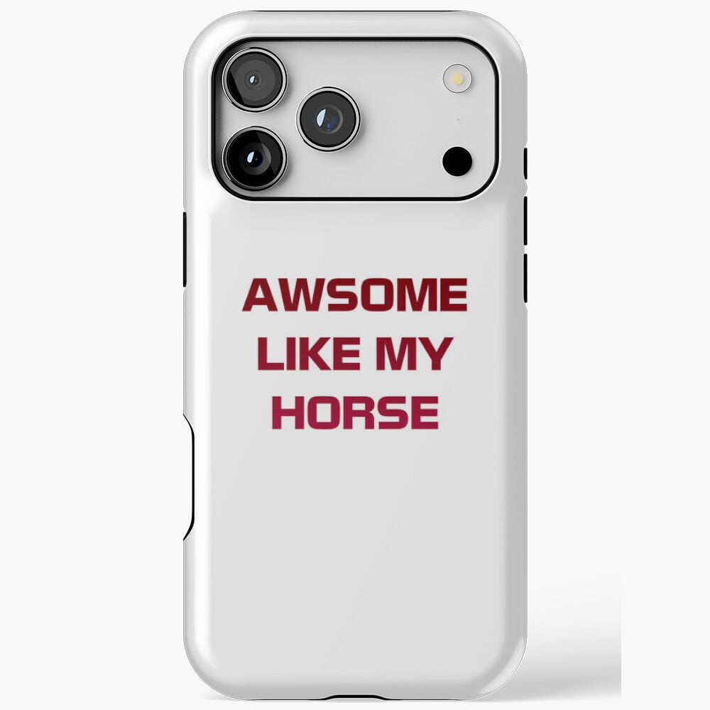 Awesome Like My Horse iPhone Case 17 16 15 14 13 12 11 Pro Max ...