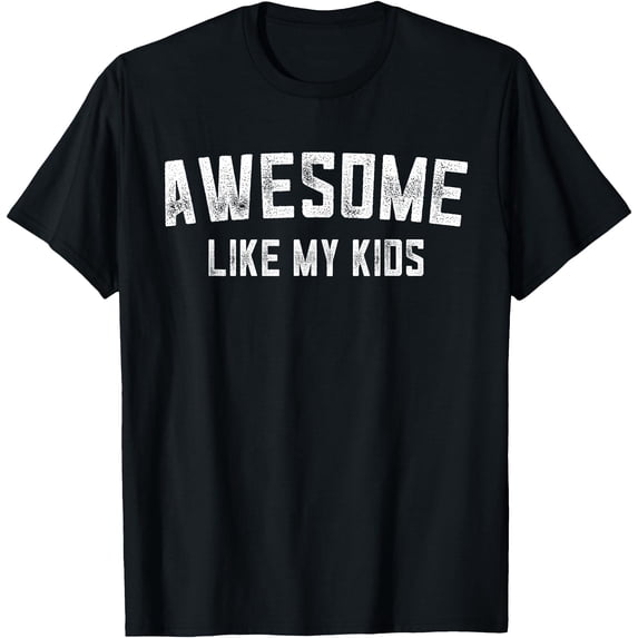 Awesome Like My Kids Funny Father's Day Dad Gifts Daddy T-Shirt ...