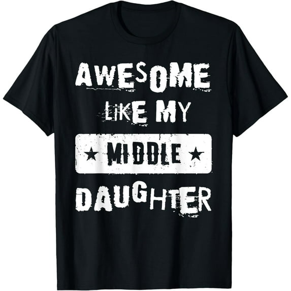 Awesome Like My Middle Daughter Retro Tee Funny Fathers Day T-Shirt ...