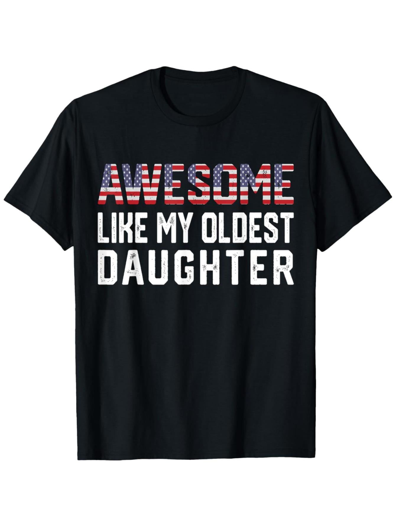 Awesome Like My Oldest Daughter | Funny Father Mom Dad Joke T-Shirt ...