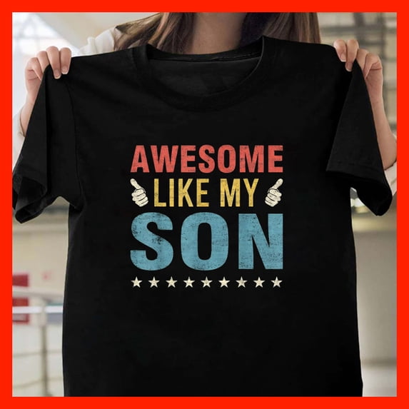 Awesome Like My Son T-Shirt Funny Dad Gift Father Son Matching Shirt ...