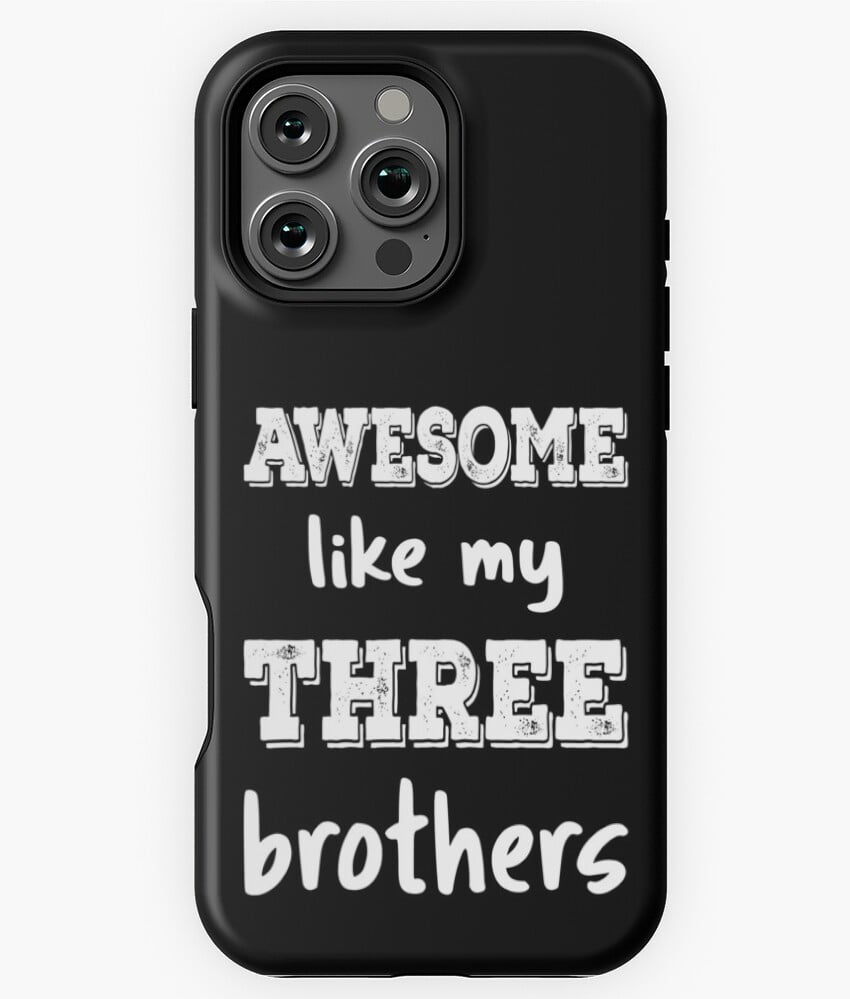 Awesome Like My Three Brothers Funny Phone Case for iPhone 16 15 14 13 ...