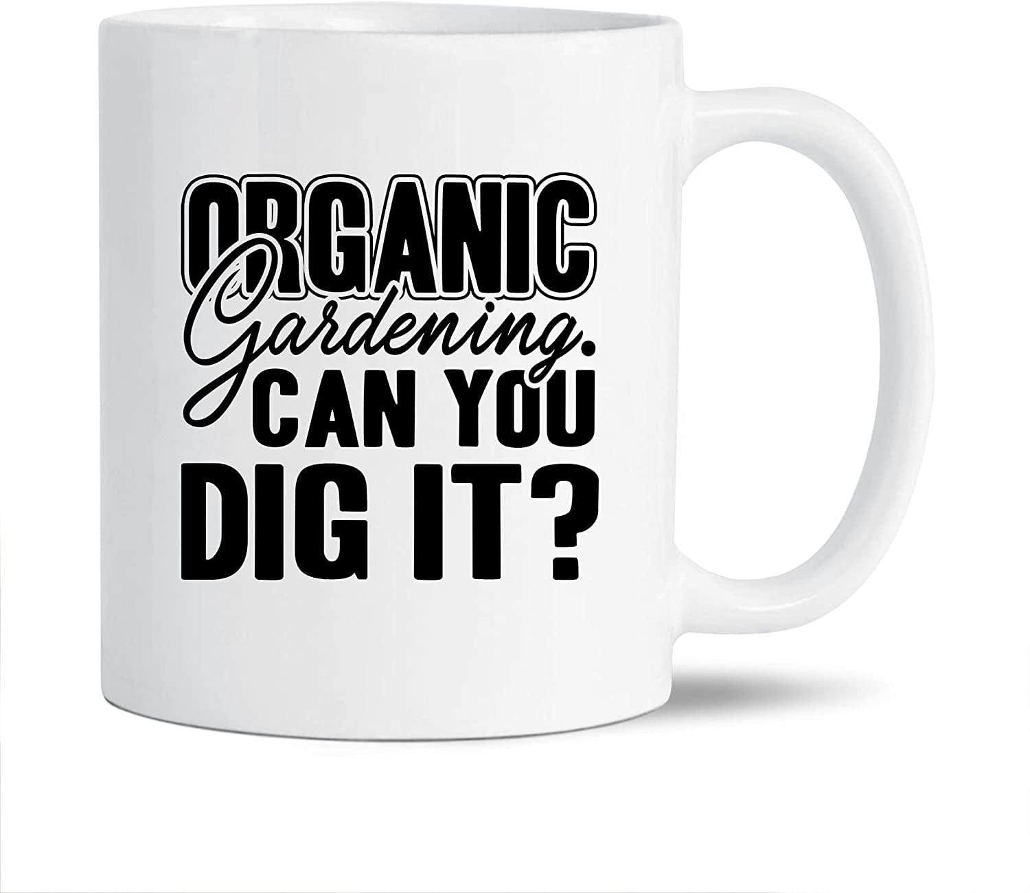 Awesome Organic Gardening Can You Dig It Pottery Coffee Mug, Organic ...