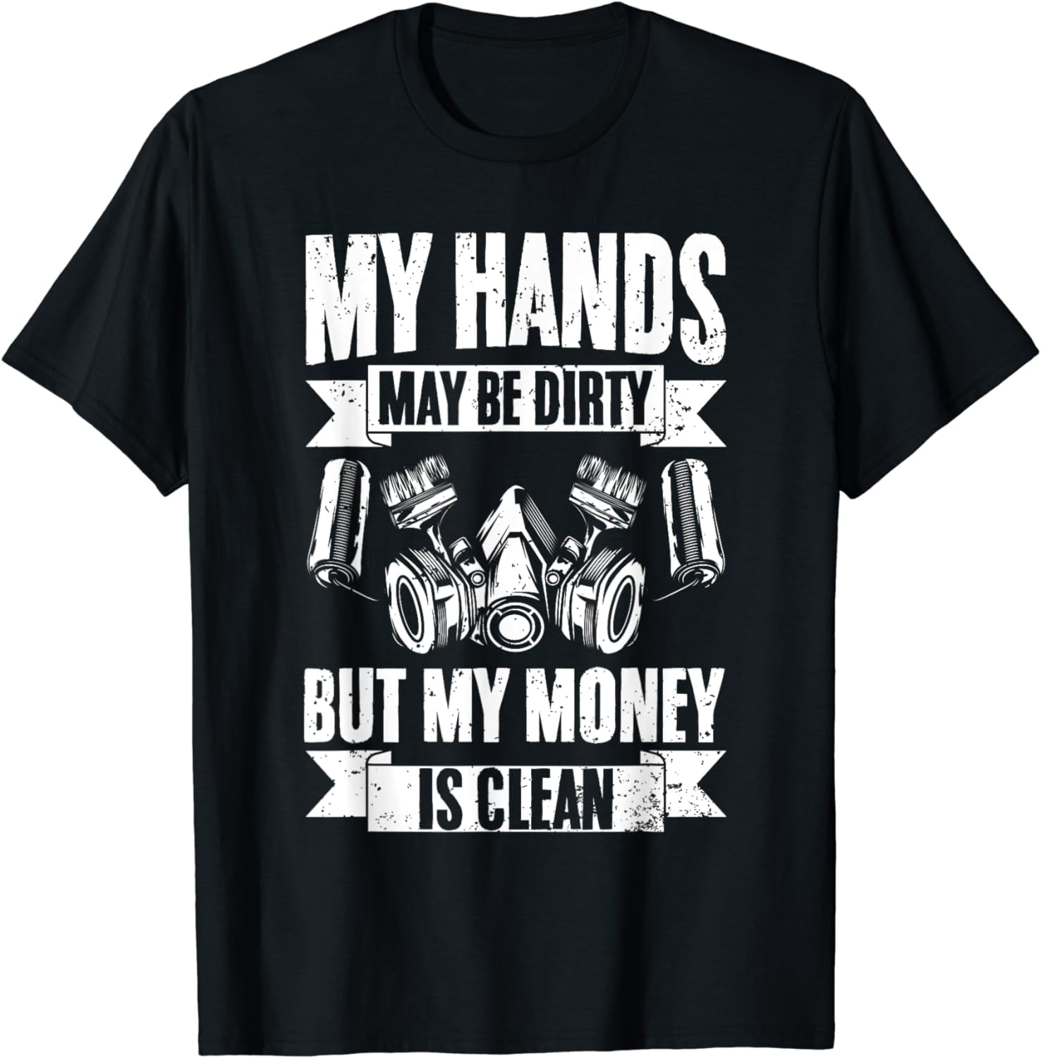 Awesome Painter My Hands May Be Dirty But My Money Is Clean T-Shirt ...