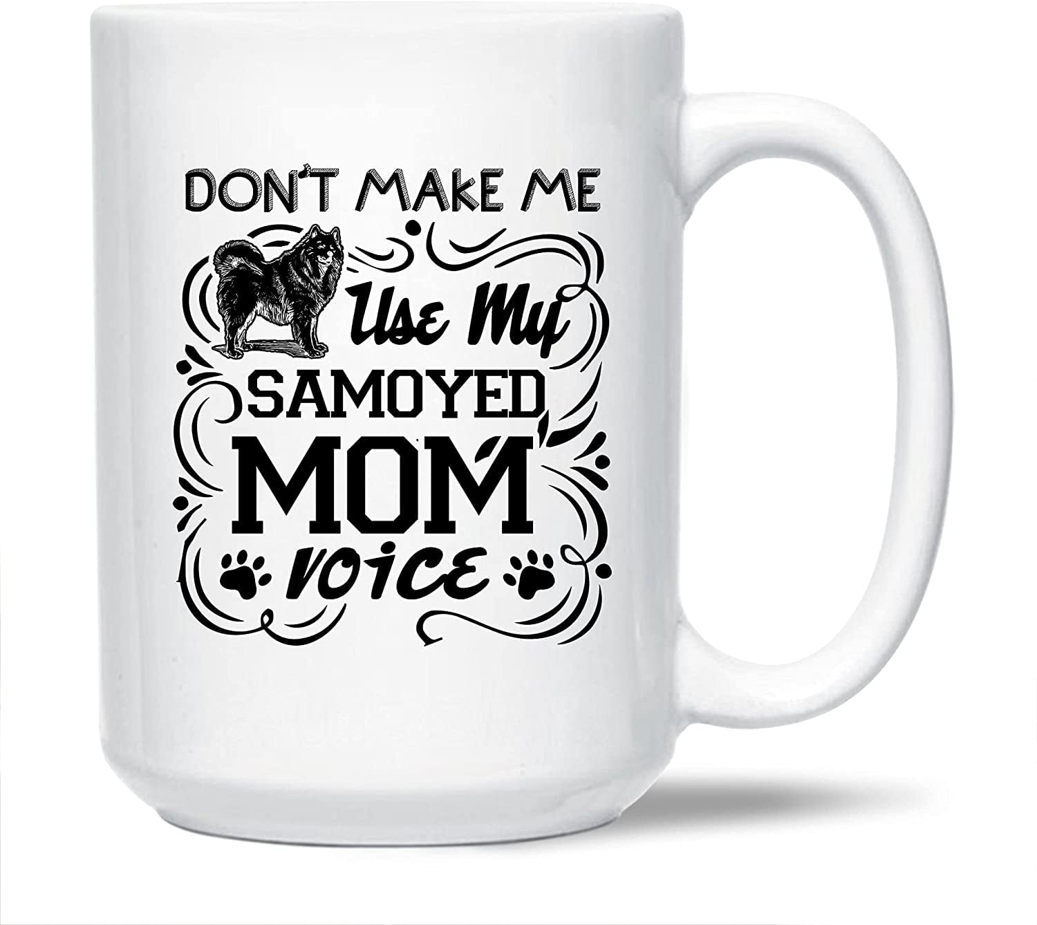 Awesome Samoyed Decorative Mug, Don't Make Me Use My Samoyed Mom Voice ...