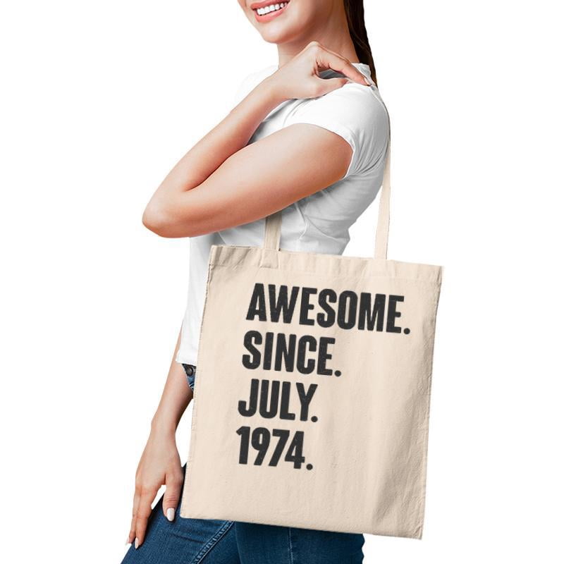 Awesome Since July 1974 Birthday Gift For 47 Years Old Tote Bag ...