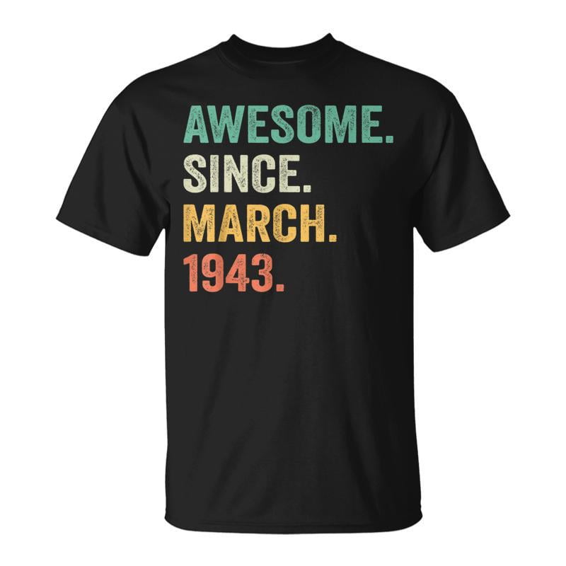 Awesome Since March 1943 80Th Birthday 80 Year Old Men TShirt - Walmart.com