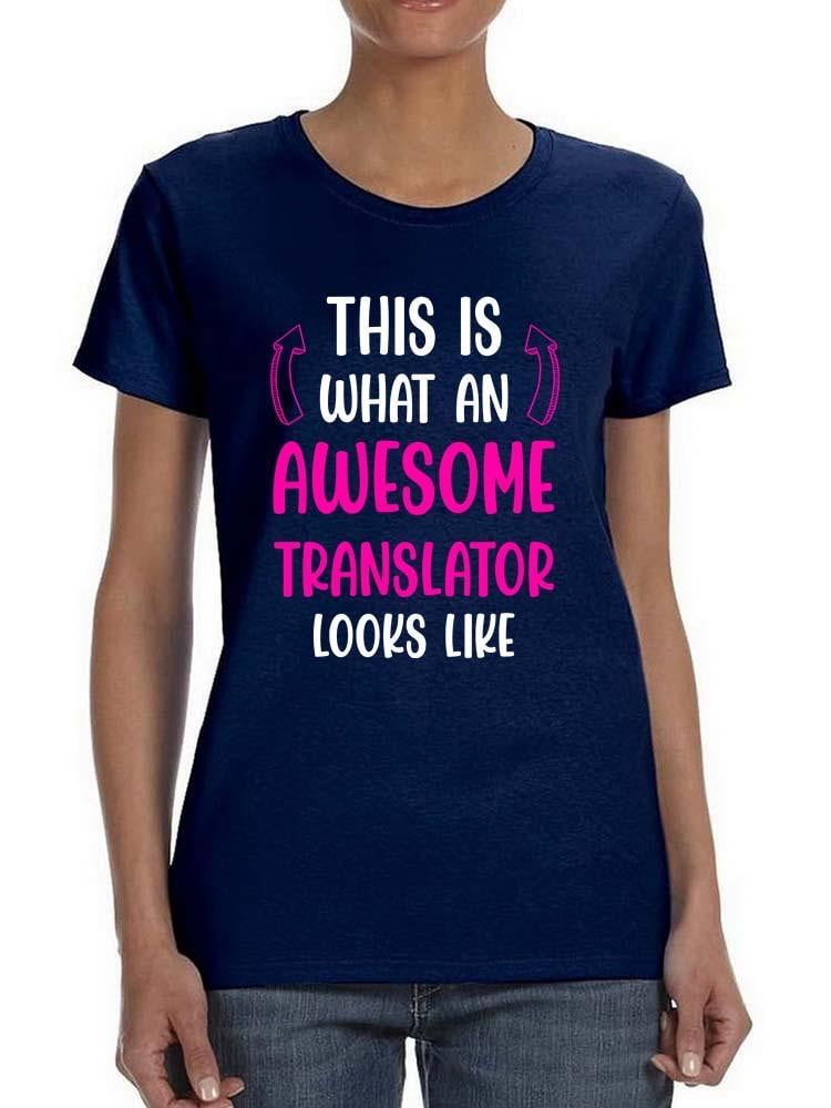 Awesome Translator Looks Like T-Shirt Women -Smartprints Designs ...