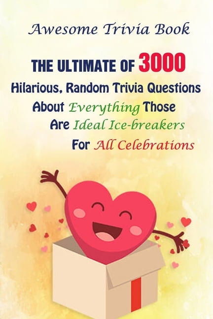 Awesome Trivia Book: The Ultimate Of 3000 Hilarious, Random Trivia ...
