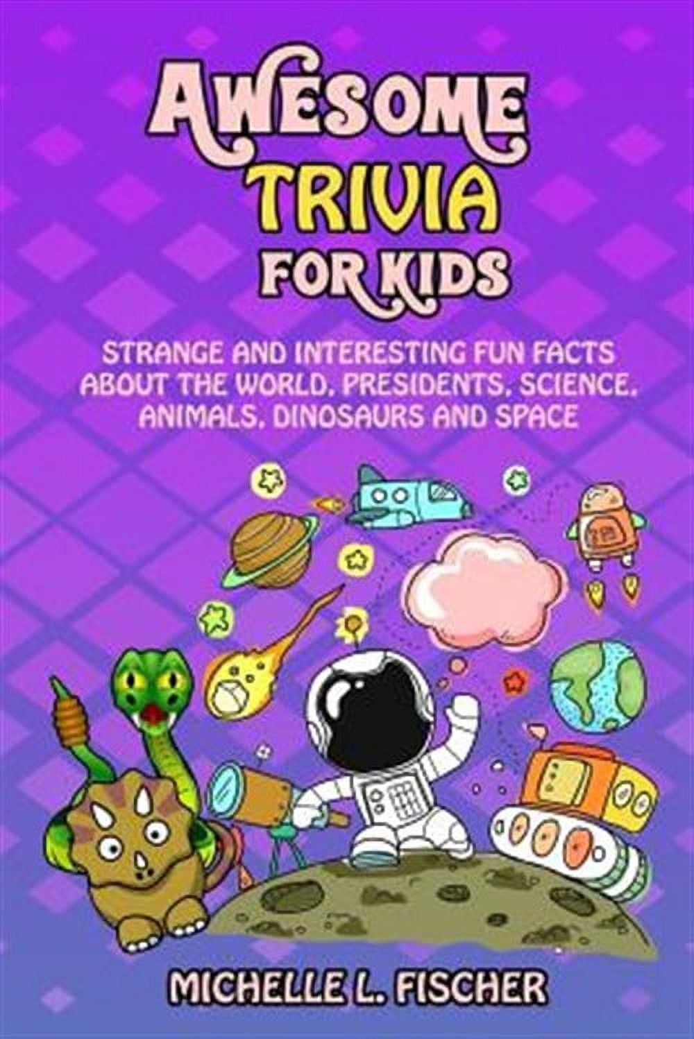 Awesome Trivia for Kids: Strange and Interesting Fun Facts about the ...