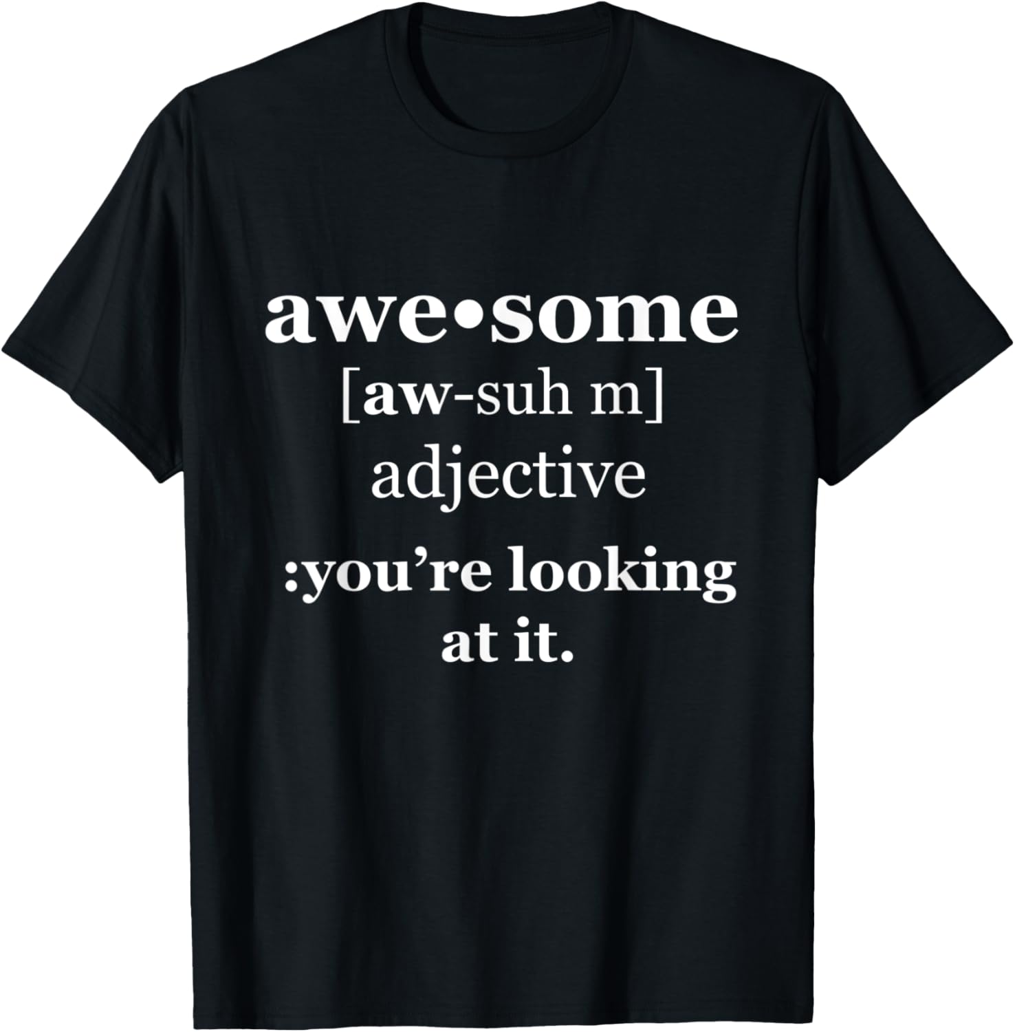 Awesome: You're Looking at It - Funny Definition T-Shirt T-Shirt men ...