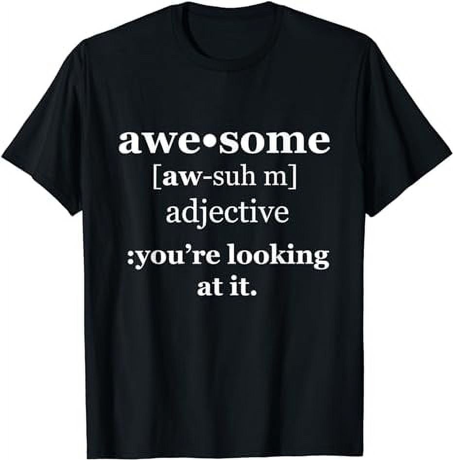 Awesome: You're Looking at It - Funny Definition T-Shirt T-Shirt ...
