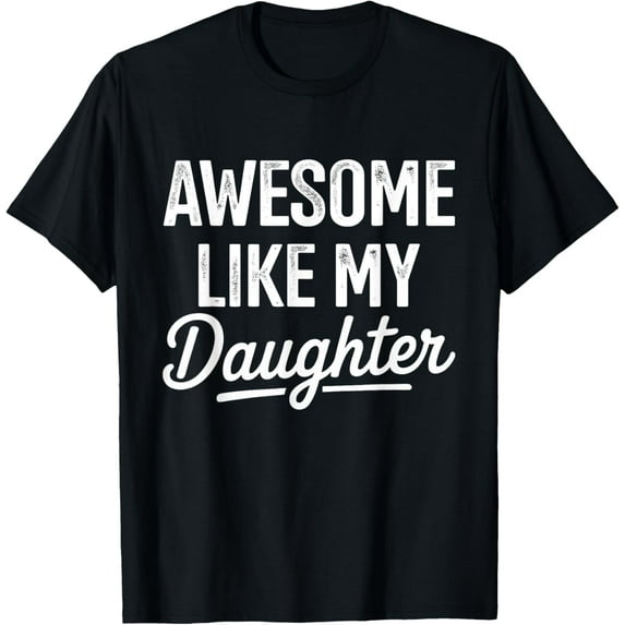 Awesome like my daughter for fathers day T-Shirt TShirt - Walmart.com