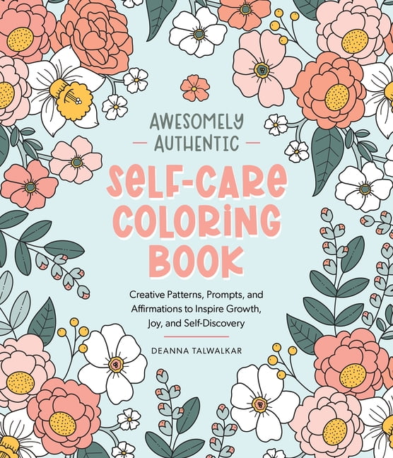 Awesomely Authentic Self-Care Coloring Book: Creative Patterns, Prompts ...