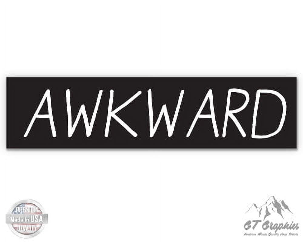 Awkward - 3" Vinyl Sticker - For Car Laptop I-Pad Phone Helmet Hard Hat ...