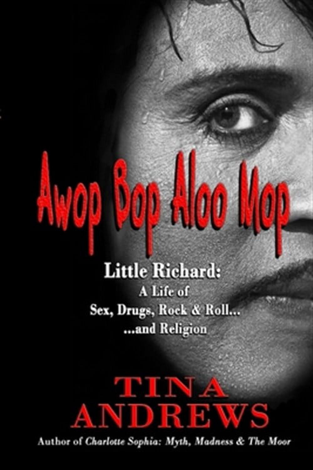 Awop Bop Aloo Mop: Little Richard: A Life of Sex, Drugs, Rock & Roll ...
