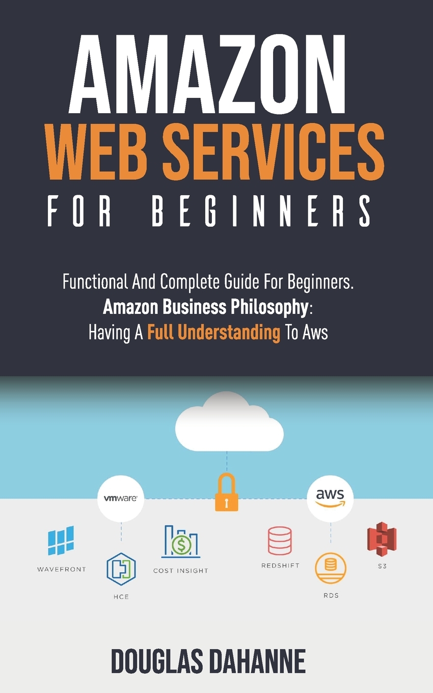Aws: AMAZON WEB SERVICES: Functional And Complete Guide For Beginners. Amazon Buѕіnеѕѕ Ph ...